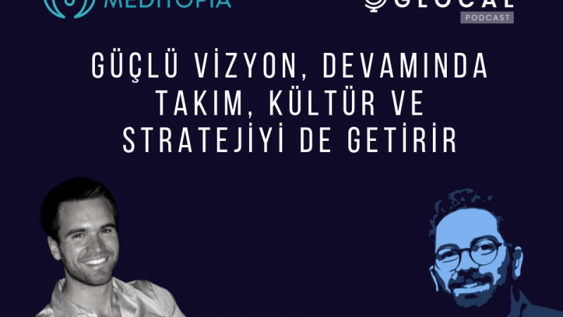 Meditopia: Güçlü vizyon, devamında takım, kültür ve stratejiyi de ...
