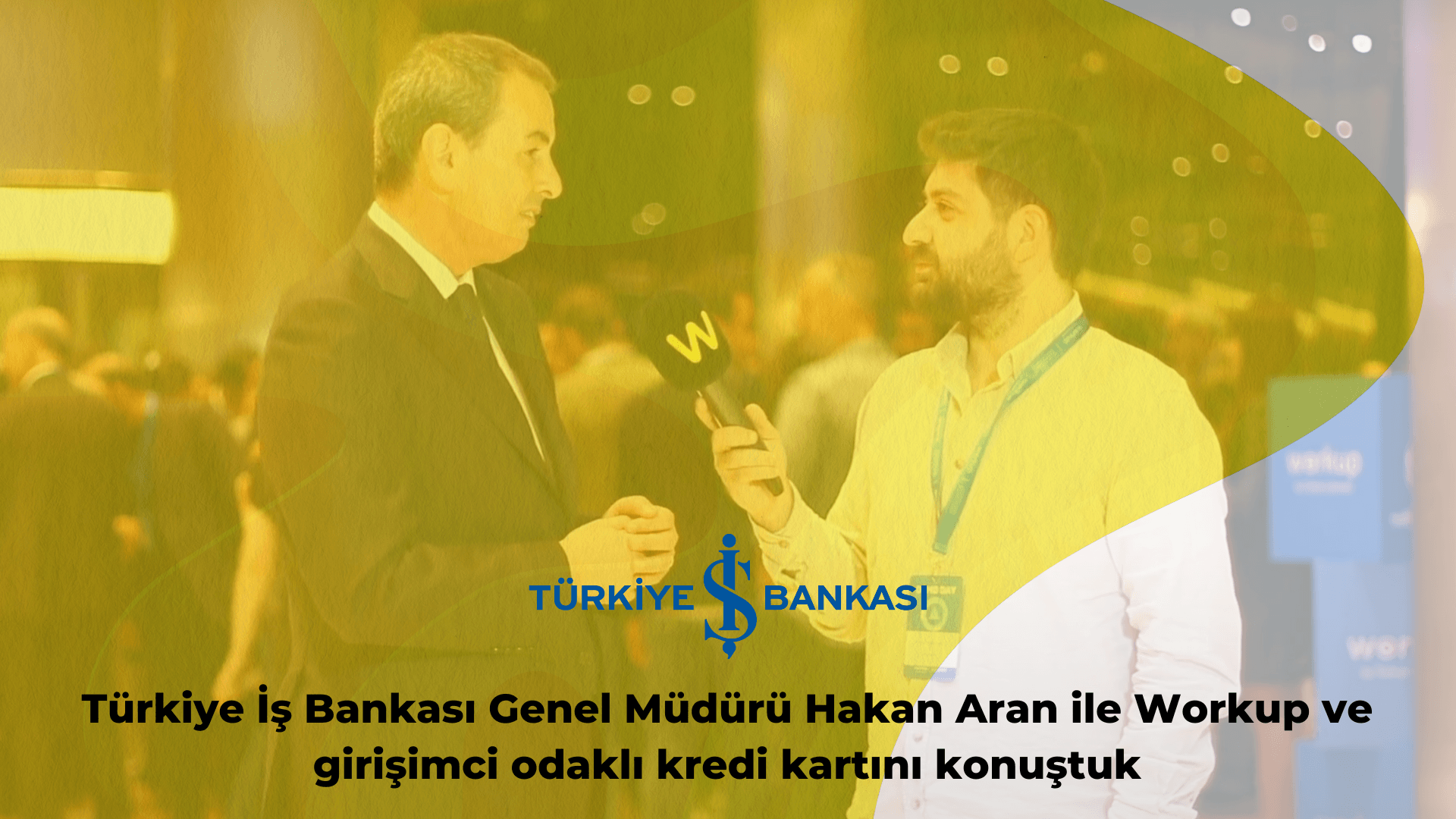 Türkiye İş Bankası Genel Müdürü Hakan Aran ile odağına girişimcileri alan kredi kartını konuştuk ...